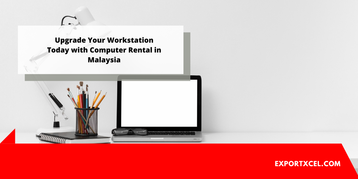 Upgrade Your Workstation Today with Computer Rental in Malaysia ...